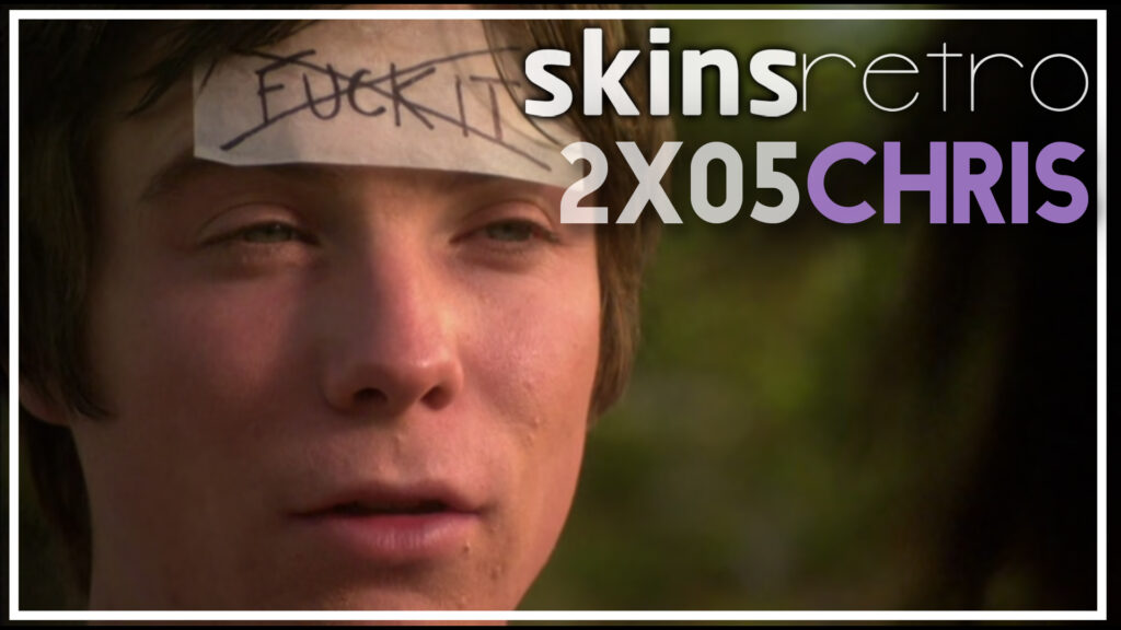 Skins Retro 14: 2×05 «CHRIS» - boca salada